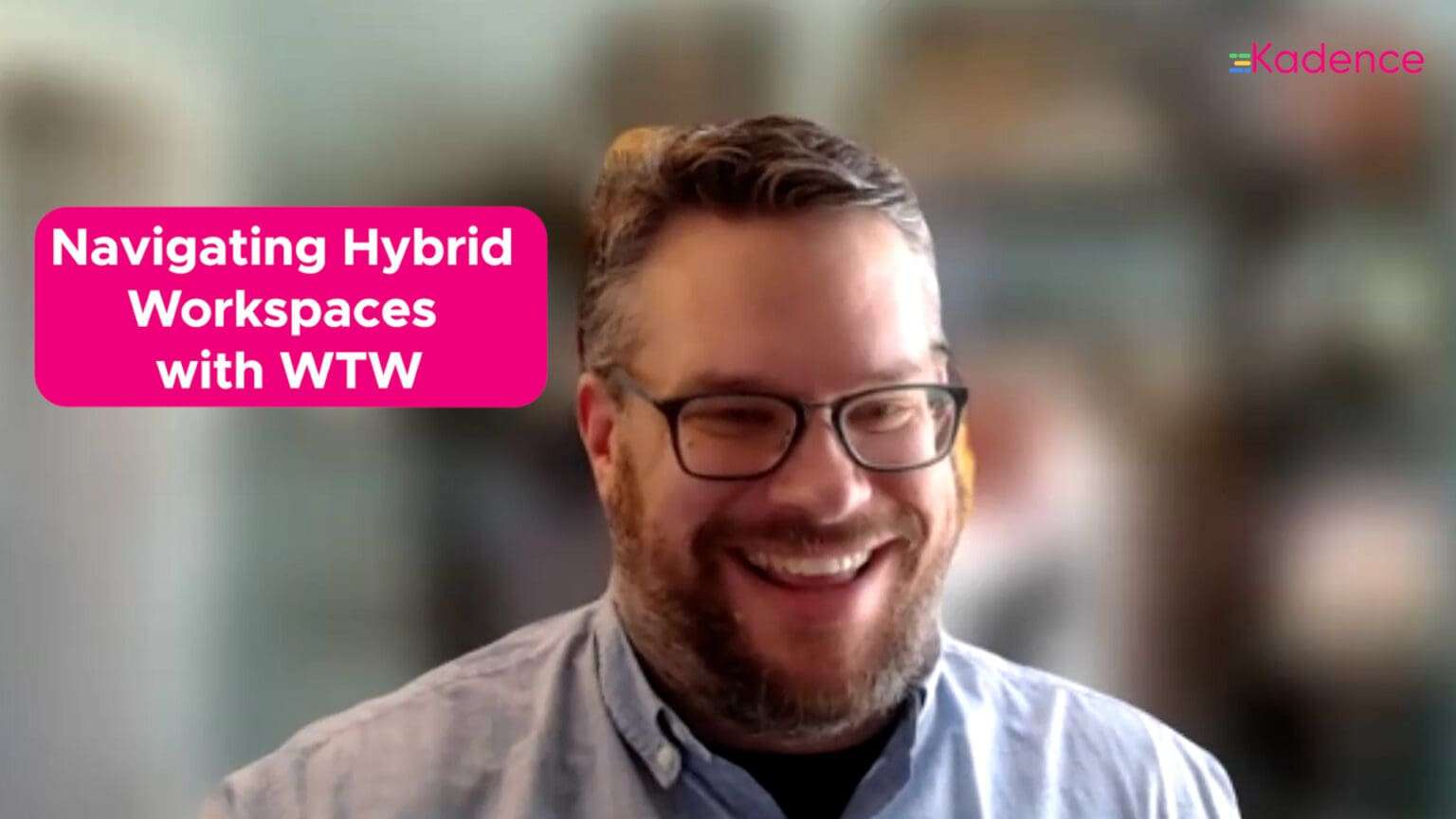 Navigating Hybrid Workspaces with WTW - Kadence